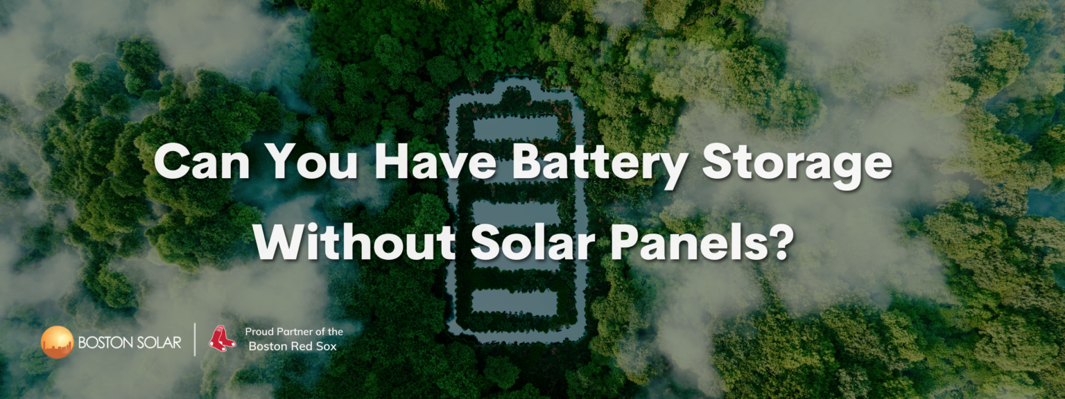 Can You Have Battery Storage Without Solar Panels? | Boston Solar | MA